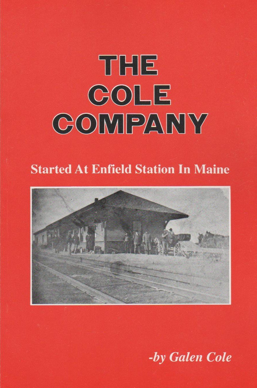 The Cole company: Started at Enfield Station in Maine by Galen Cole ...