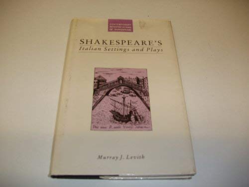 Shakespeare's Italian Settings and Plays by Murray J. Levith | Goodreads