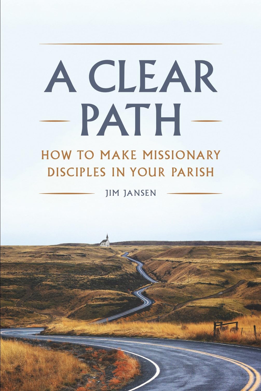 A Clear Path: How to Make Missionary Disciples in Your Parish by Jim ...