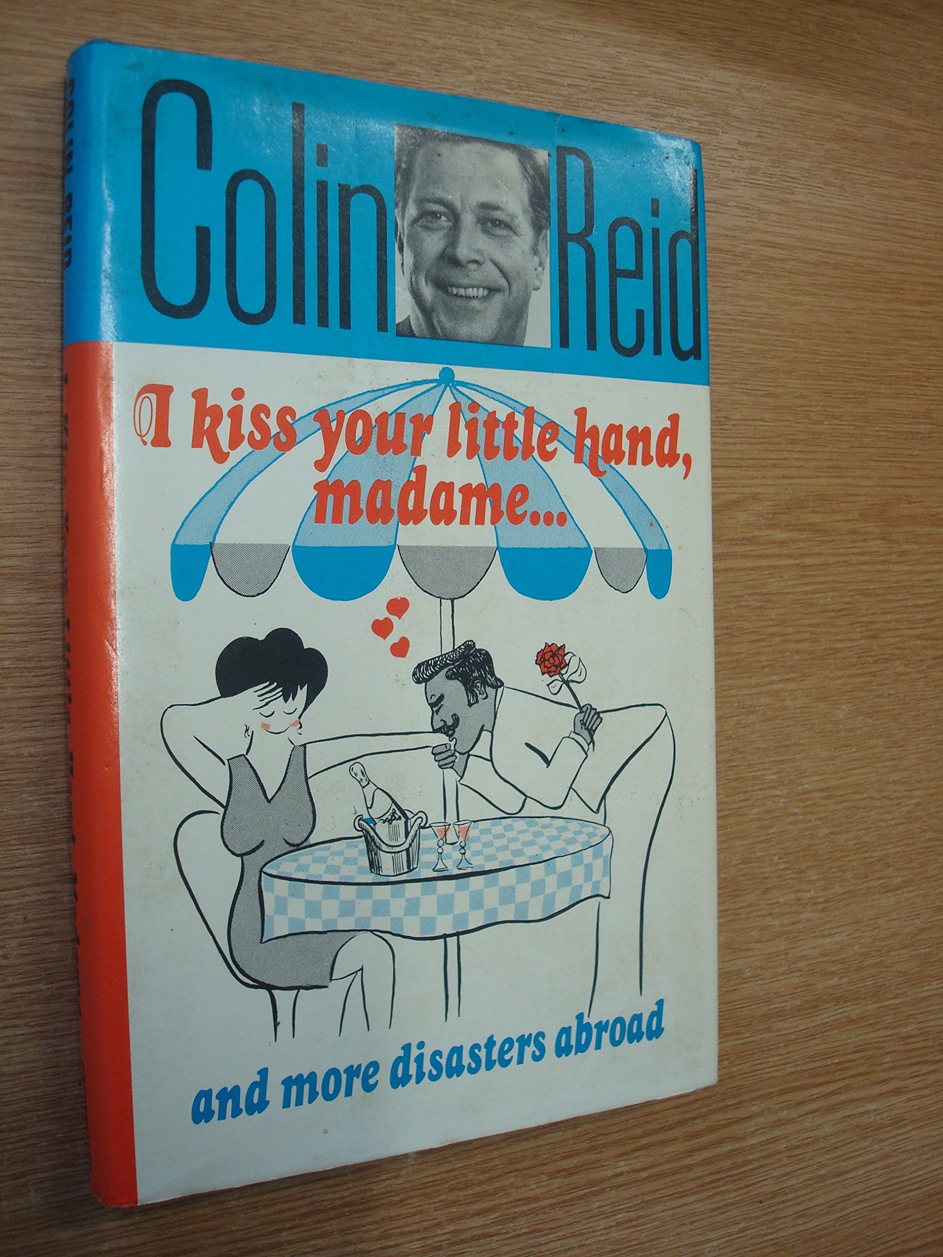 I kiss your little hand, madame--and more disasters abroad by Colin Reid | Goodreads