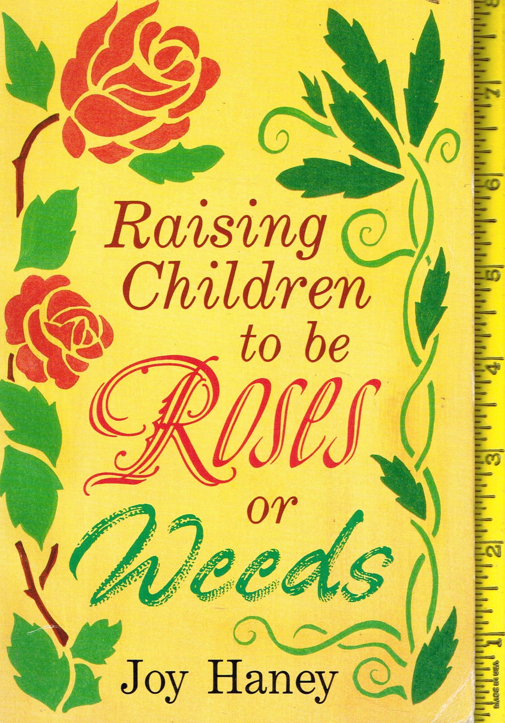 Raising Children to be Roses or Weeds by Joy Haney | Goodreads