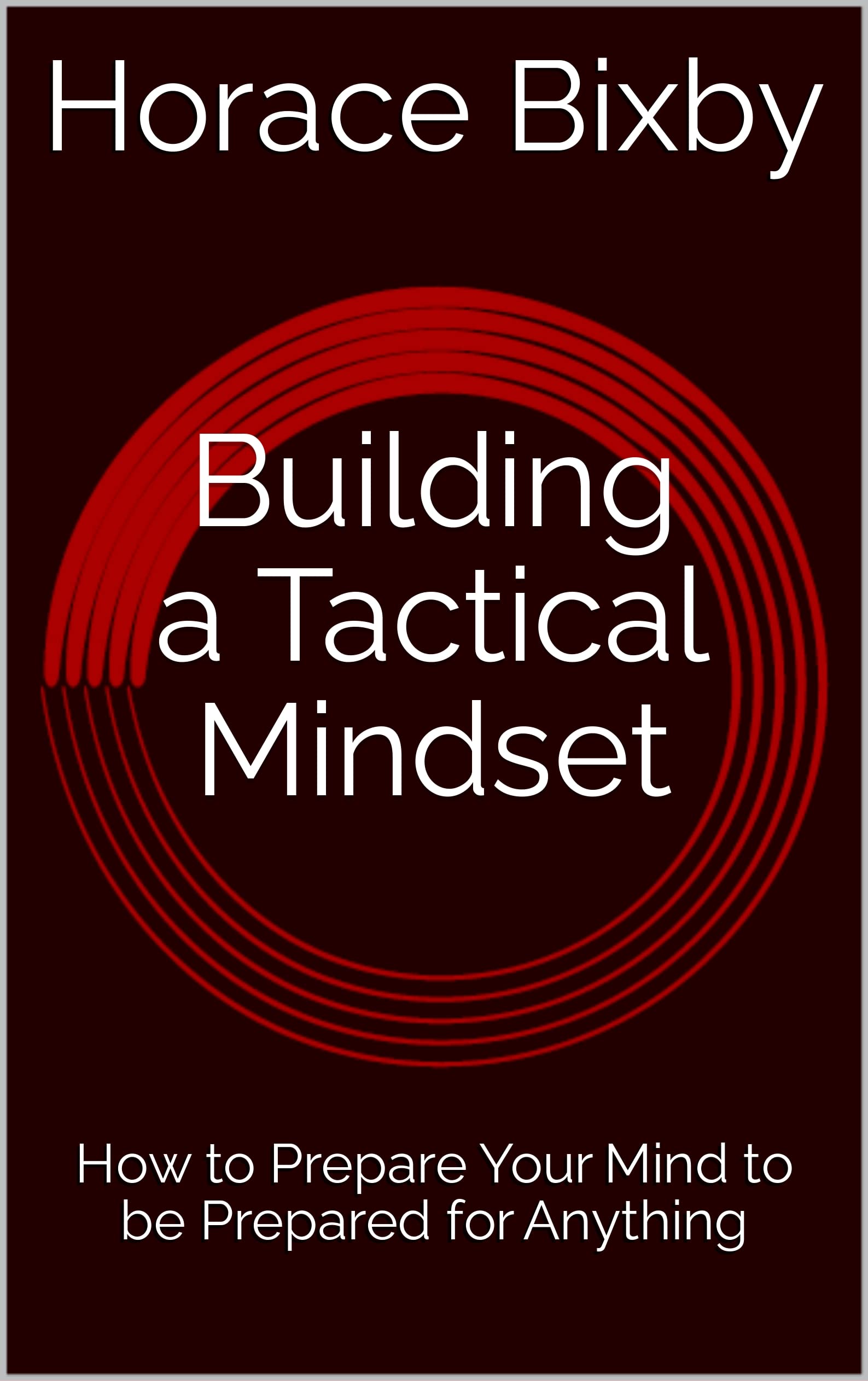 Building a Tactical Mindset: How to Prepare Your Mind to be Prepared ...