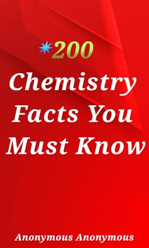 200 Chemistry Facts You Must Know by Anonymous | Goodreads