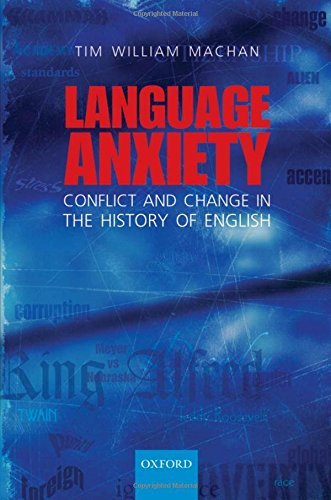 Language Anxiety: Conflict and Change in the History of English by Tim ...