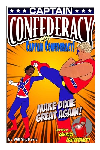 Captain Confederacy: Make Dixie Great Again! by Will Shetterly | Goodreads