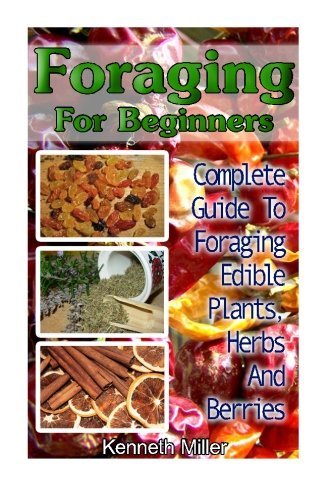 Foraging For Beginners: Complete Guide To Foraging Edible Plants, Herbs ...