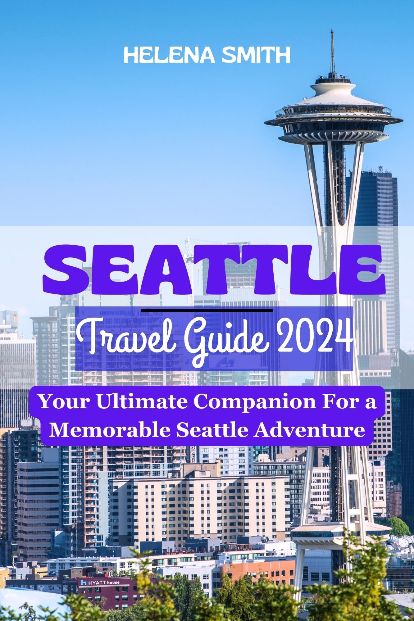 Seattle Travel Guide 2024: Your Ultimate Companion for a Memorable ...
