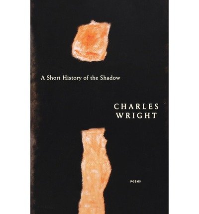 [(A Short History of the Shadow: Poems)] [Author: Charles Wright ...