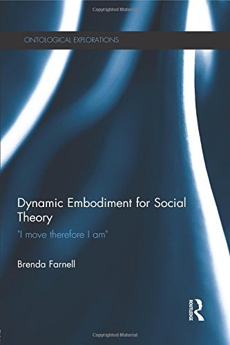 Dynamic Embodiment for Social Theory: "I move therefore I am" (Ontological Explorations) Reprint ...