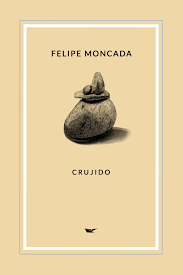 Crujido by Felipe Moncada | Goodreads