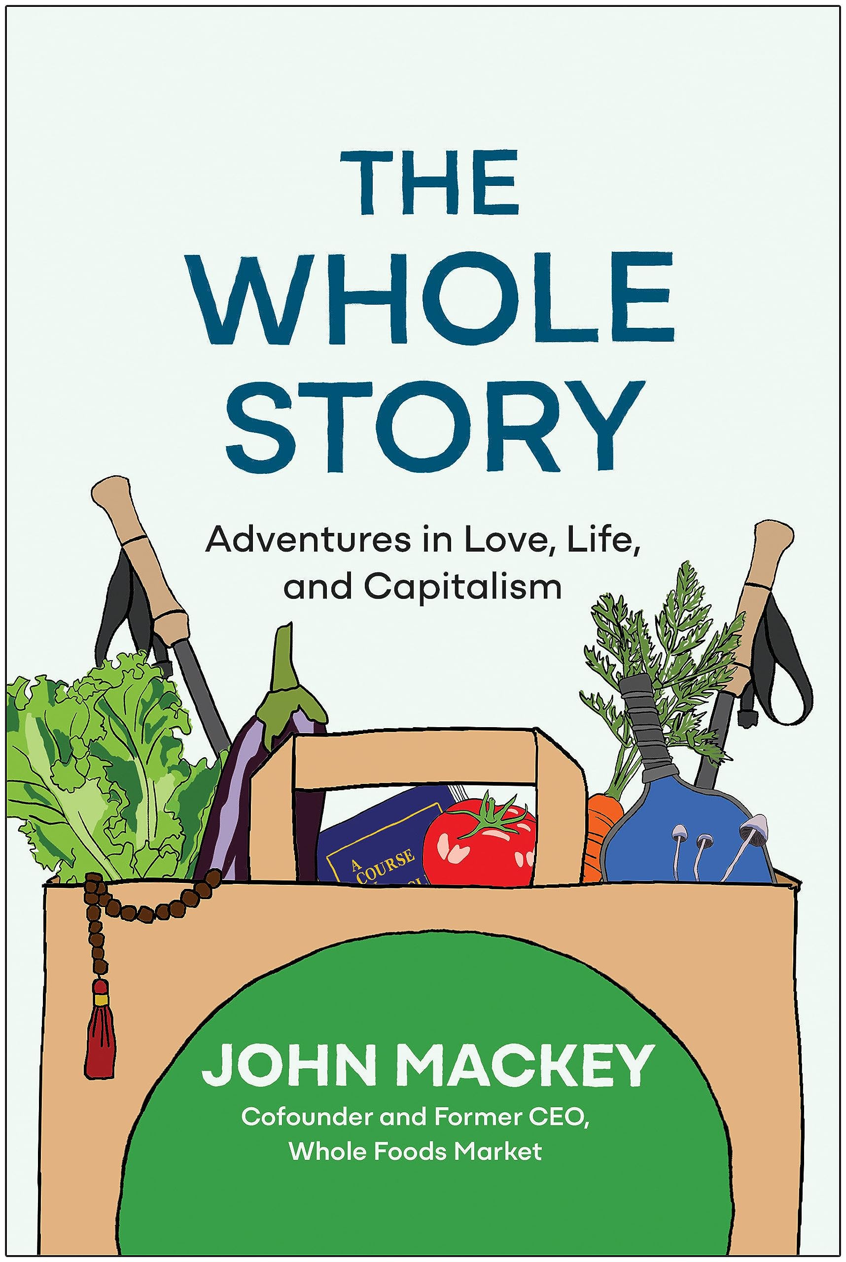 The Whole Story: Adventures in Love, Life, and Capitalism by John ...