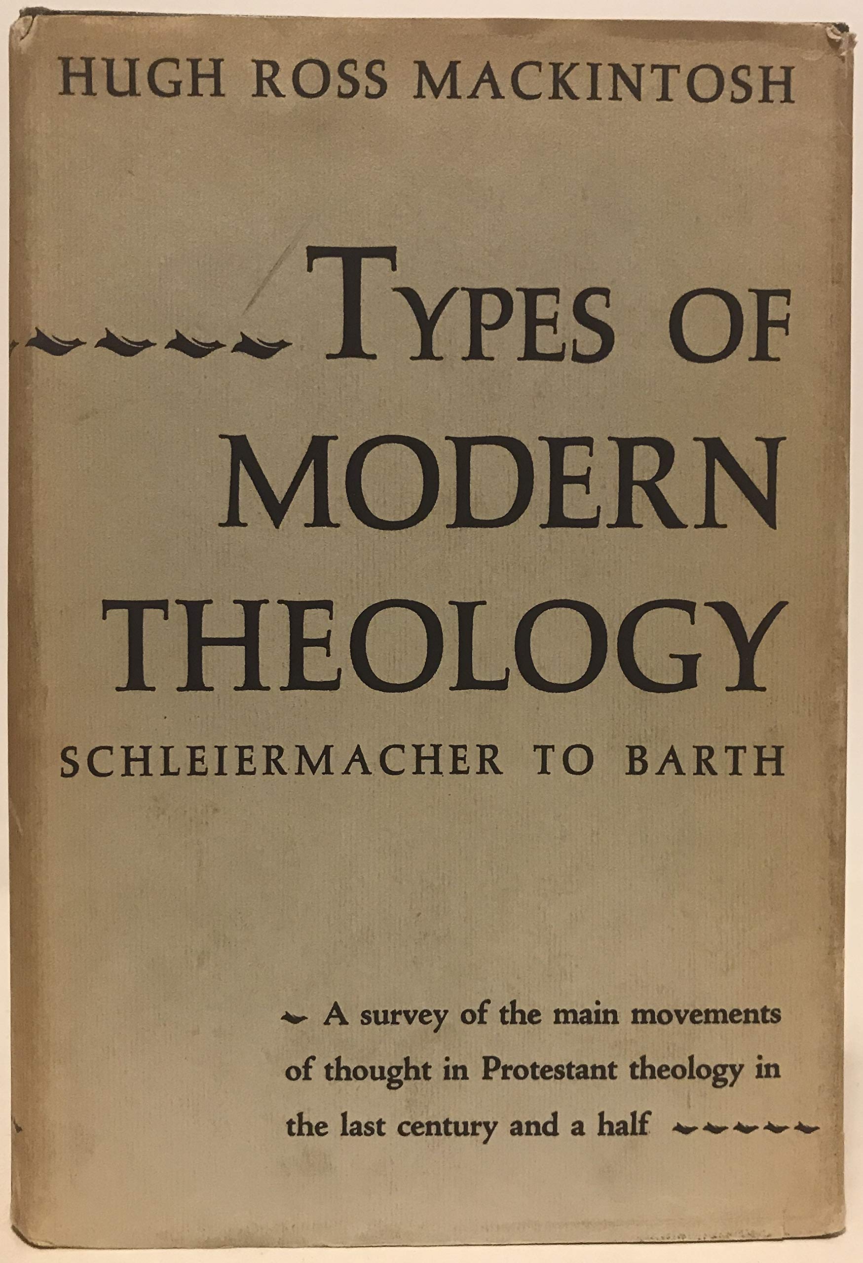 Types of Modern Theology: Schleiermacher to Barth by H.R. Mackintosh ...
