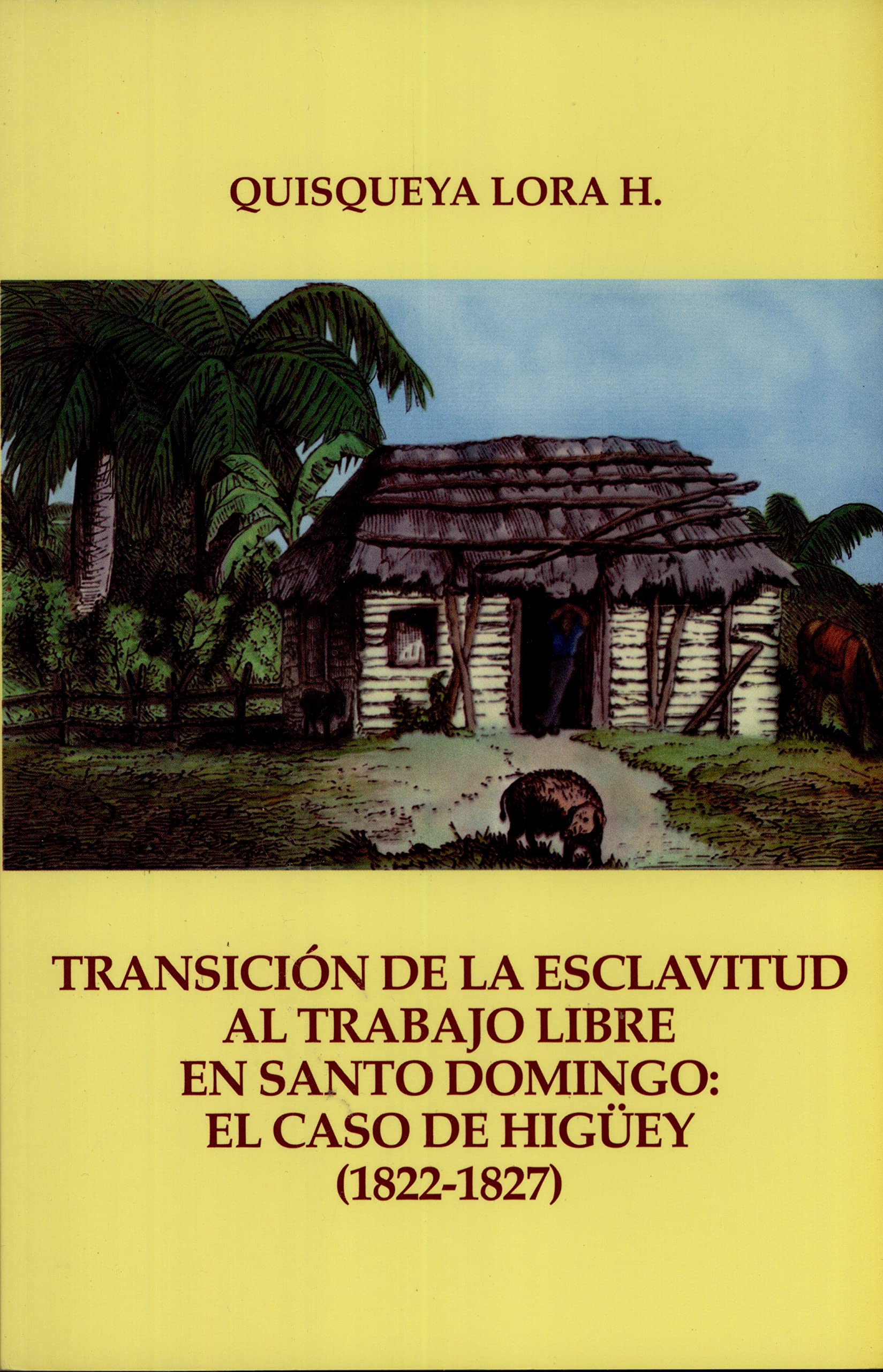 Transición de la Esclavitud al Trabajo Libre en Santo Domingo: El Caso de Higüey by Quisqueya ...