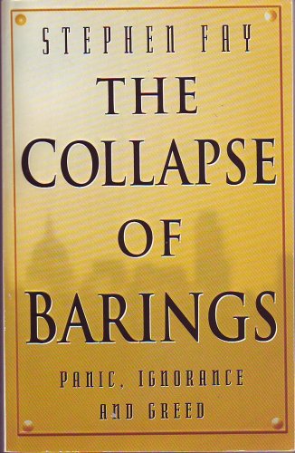 The Collapse of Barings: Panic, Ignorance and Greed by Stephen Fay ...