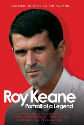 Roy Keane: Portrait of a Legend by Hildred, Stafford, Ewbank, Tim (2009 ...