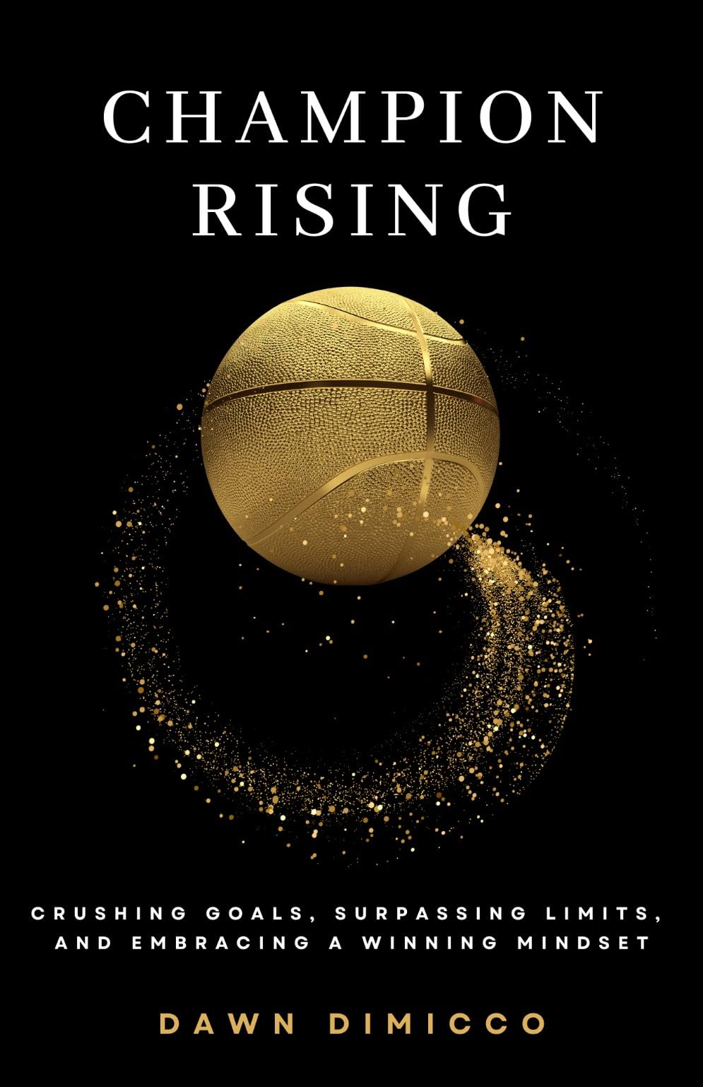 Champion Rising: Crushing Goals, Surpassing Limits And Embracing A ...