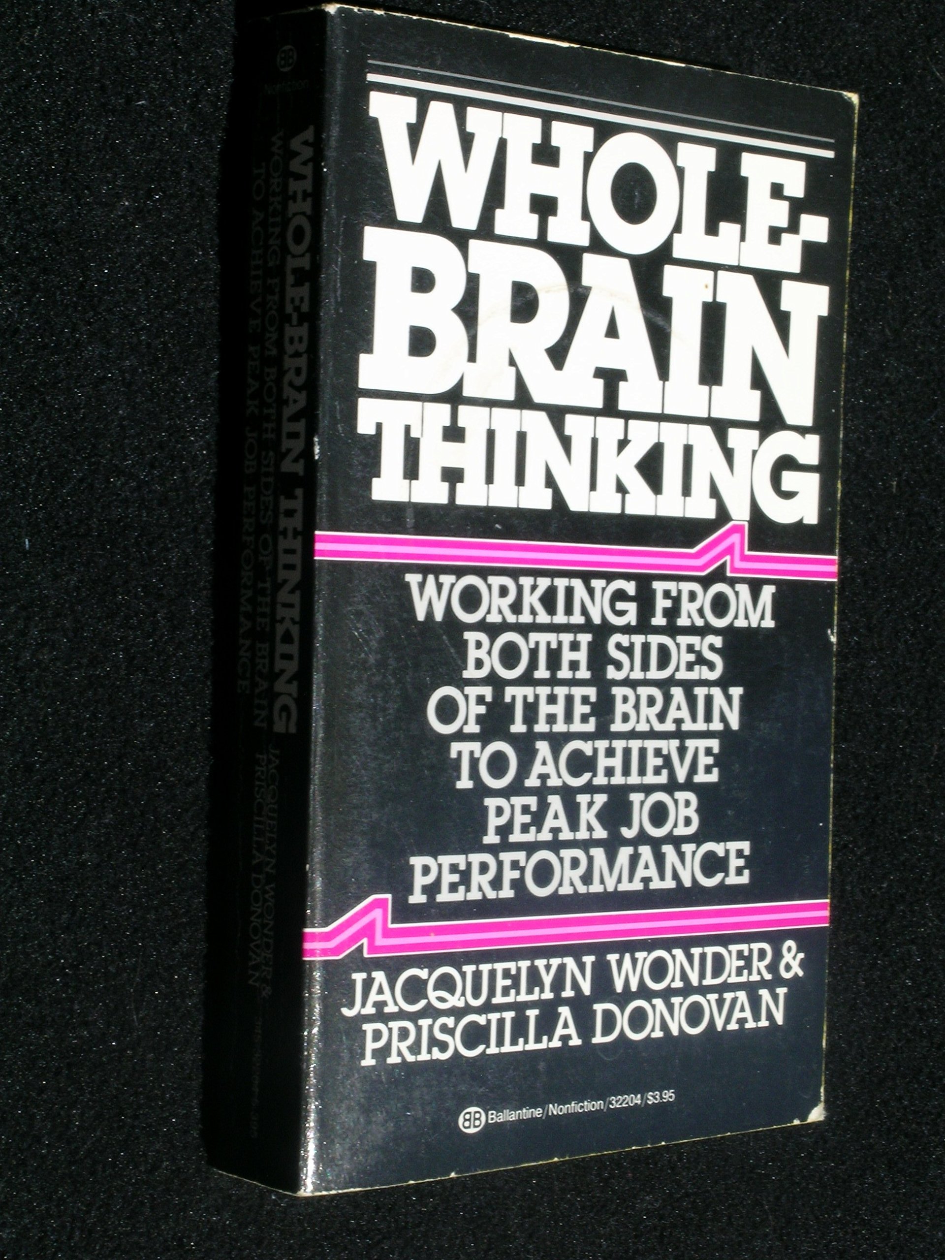 Whole Brain Thinking: Working from Both Sides of the Brain to Achieve ...