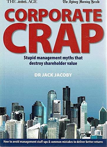 Corporate Crap: Stupid Management Myths That Destroy Shareholder Value ...