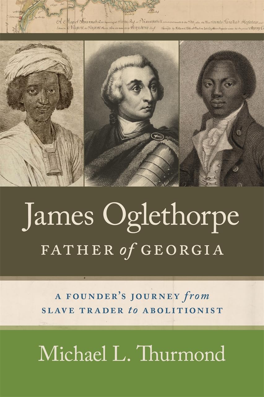 James Oglethorpe, Father of Georgia: A Founder’s Journey from Slave ...