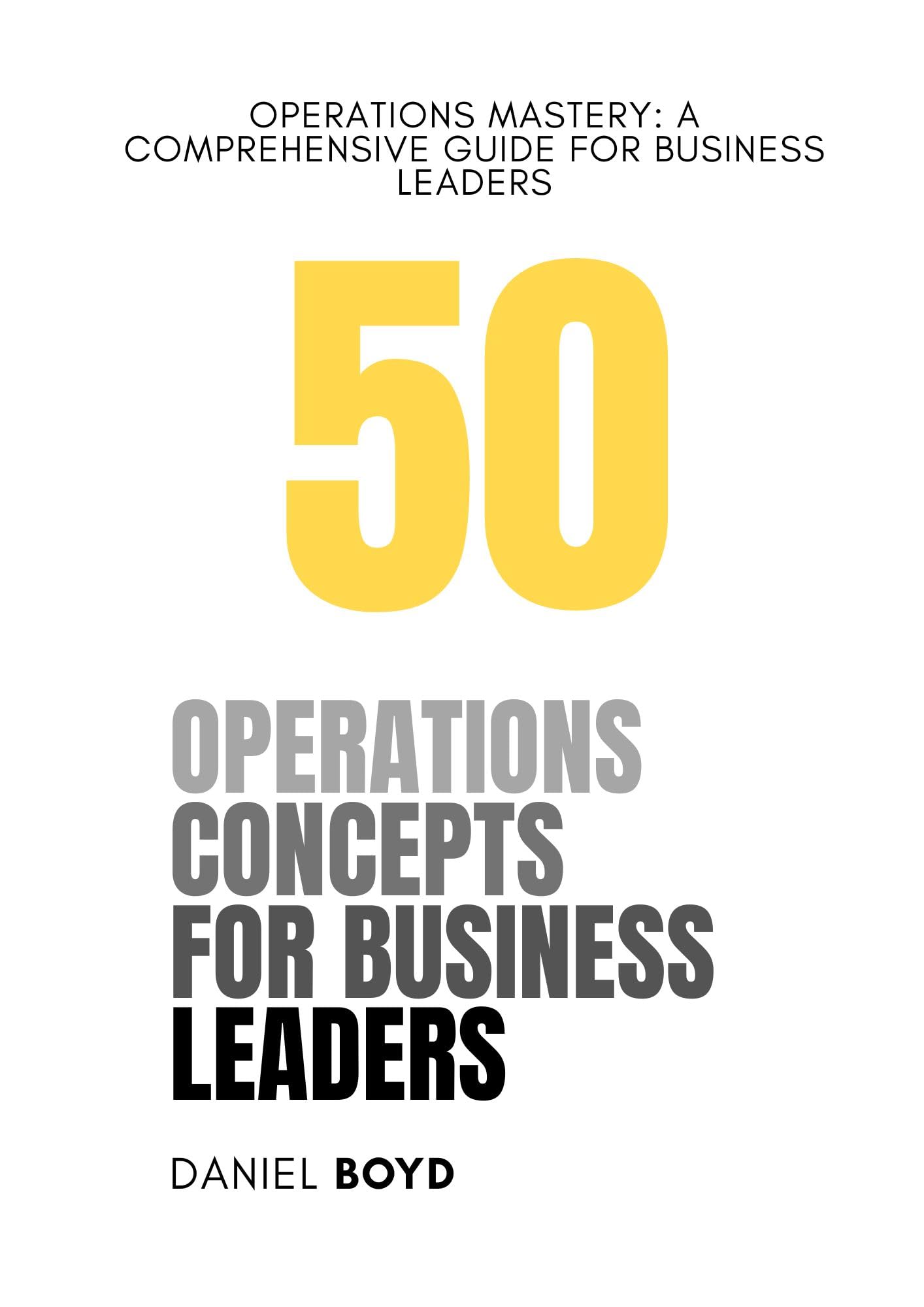 50 Operations Concepts for Business Leaders: An indispensable resource ...