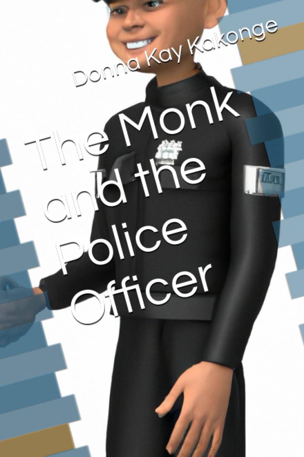 The Monk and the Police Officer by Donna Kay Kakonge | Goodreads