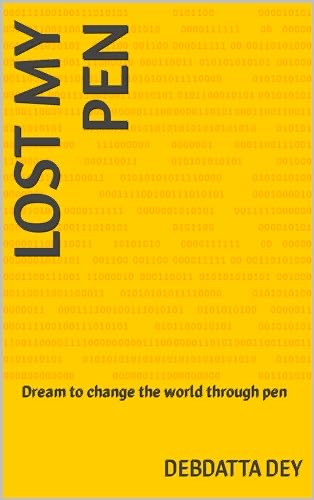 Lost My Pen: Dream to change the world through pen by Debdatta Dey ...