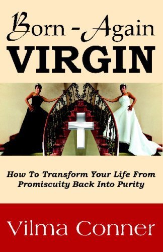 Born-Again Virgin: How To Transform Your Life From Promiscuity Back ...