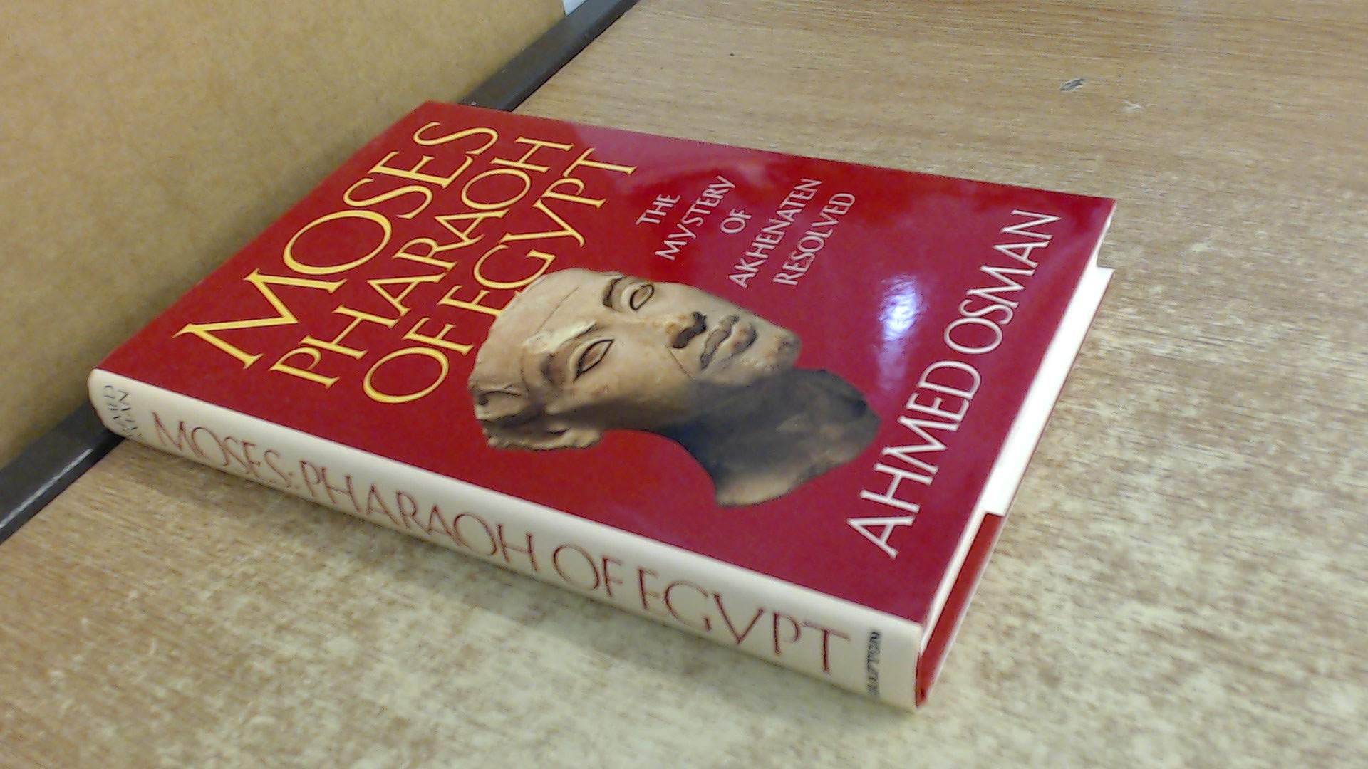 Moses : Pharaoh of Egypt: The Mystery of Akhenaten Resolved by Ahmed Osman | Goodreads