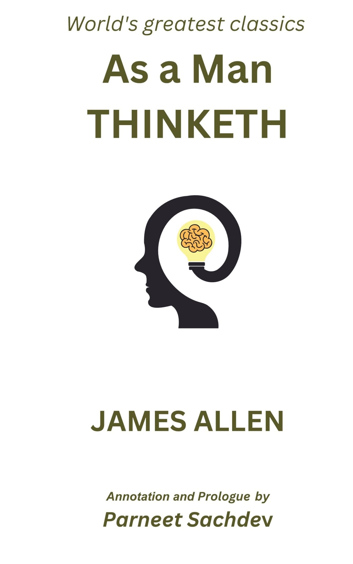 As a Man Thinketh (Annotated): Annotation and Prologue by Parneet Sachdev by James Allen | Goodreads
