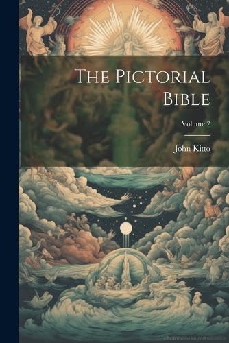 The Pictorial Bible; Volume 2 by John 1804-1854 Kitto | Goodreads