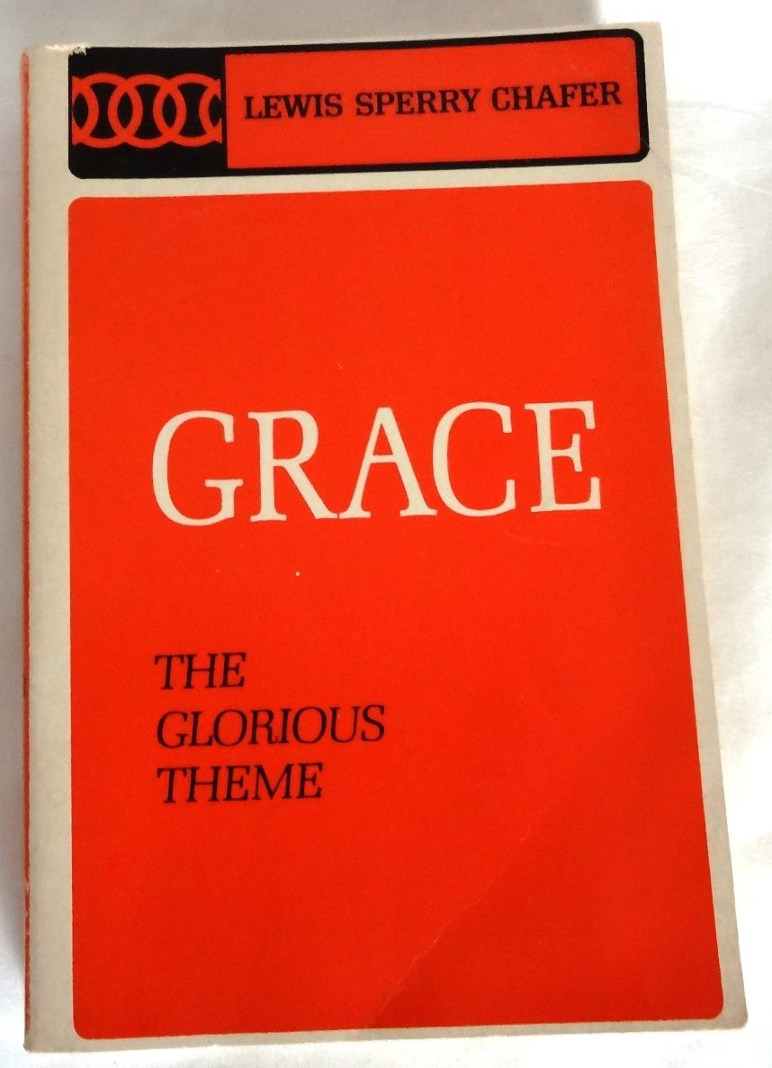 Grace: The Glorious Theme by Lewis Sperry Chafer | Goodreads