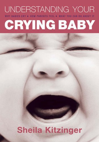Understanding Your Crying Baby: Why Babies Cry, how parents feel and ...