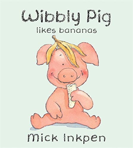 Wibbly Pig Likes Bananas by Mick Inkpen (2006-03-16) by Mick Inkpen ...