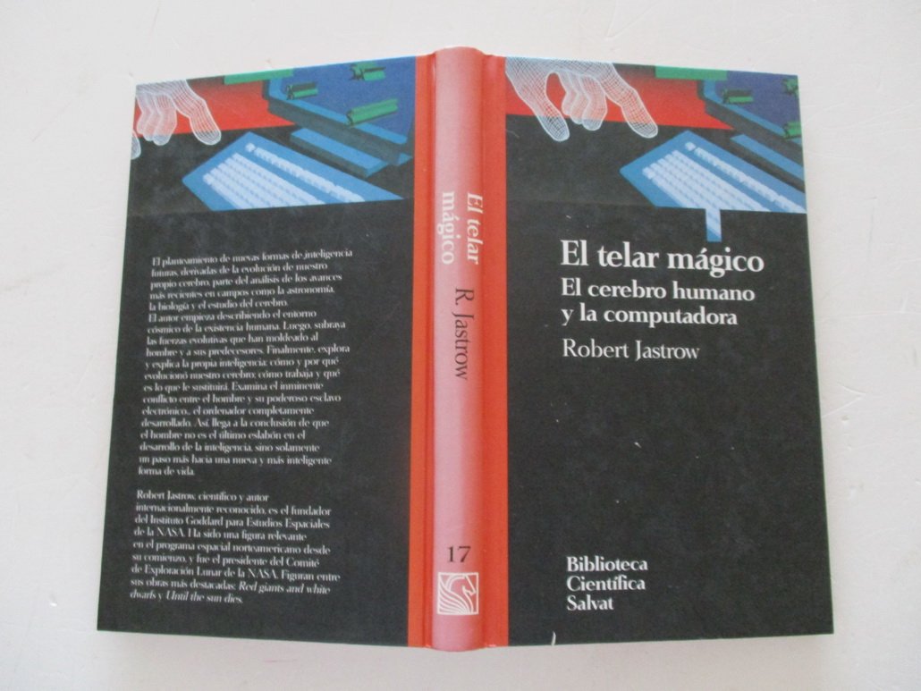 El telar mágico. El cerebro humano y la computadora. by Robert Jastrow ...