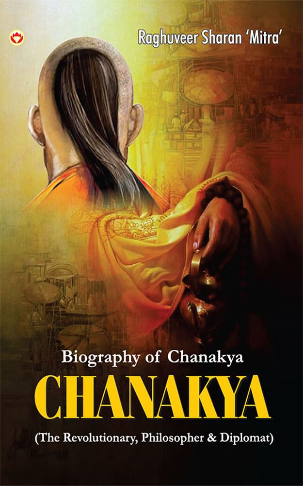 Chanakya: by Raghuveer Sharan 'Mitra' | Goodreads