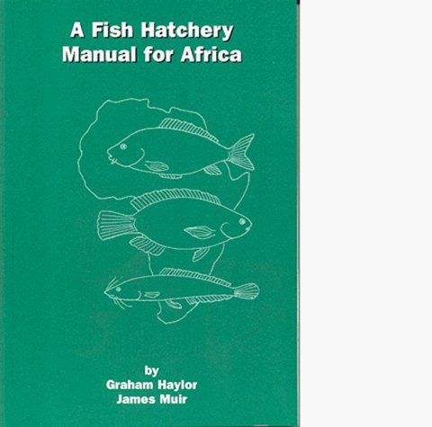 Fish Hatchery Manual for Africa by Graham Haylor | Goodreads