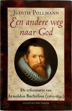Een andere weg naar God: de reformatie van Arnoldus Buchelius by Judith ...