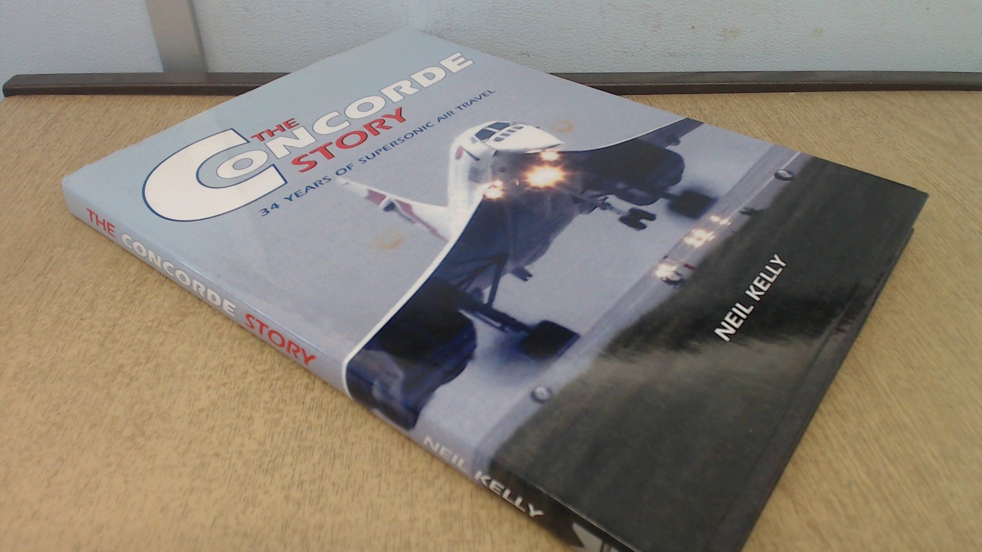 The Concorde Story: 34 Years of Supersonic Air Travel by Neil Kelly ...