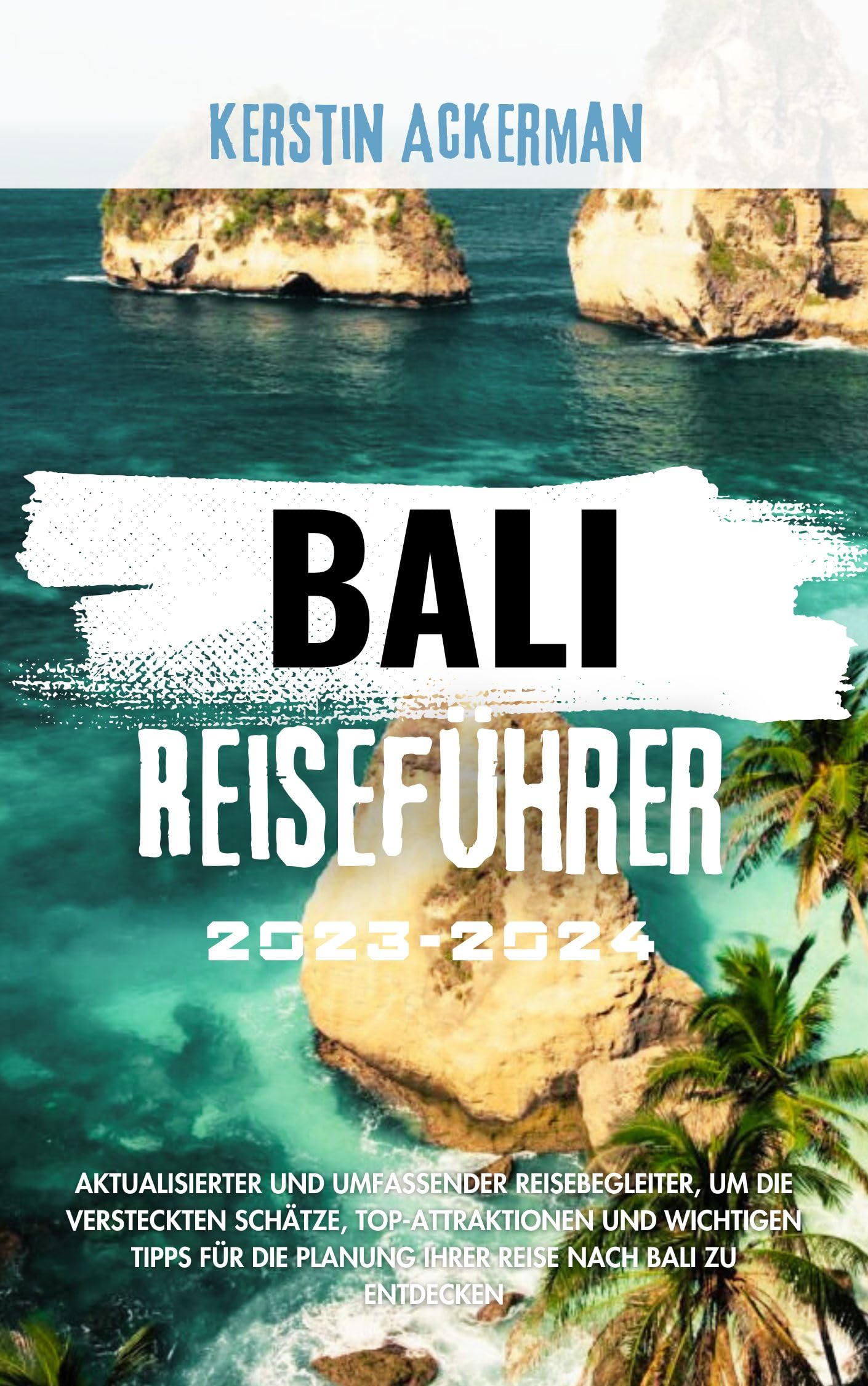 BALI REISEFÜHRER 2023-2024: Aktualisierter und umfassender Reisebegleiter, um die versteckten ...