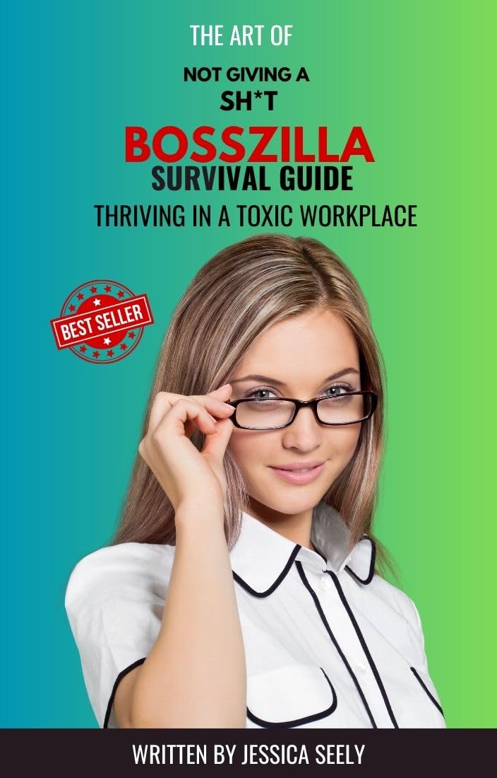 Bosszilla Survival Guide: Thriving in a Toxic Workplace: The Art of Not ...