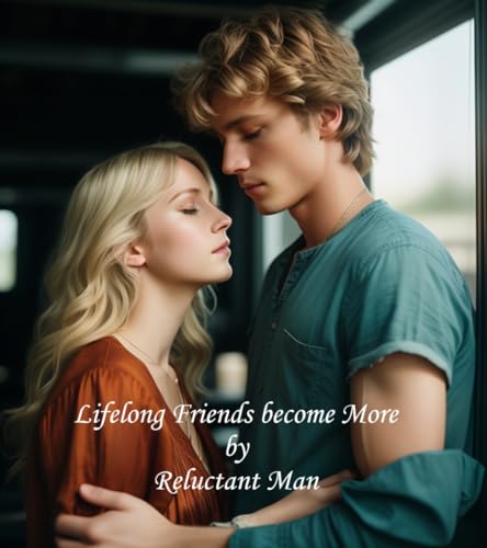 Lifelong Friends become More by Reluctant Man | Goodreads