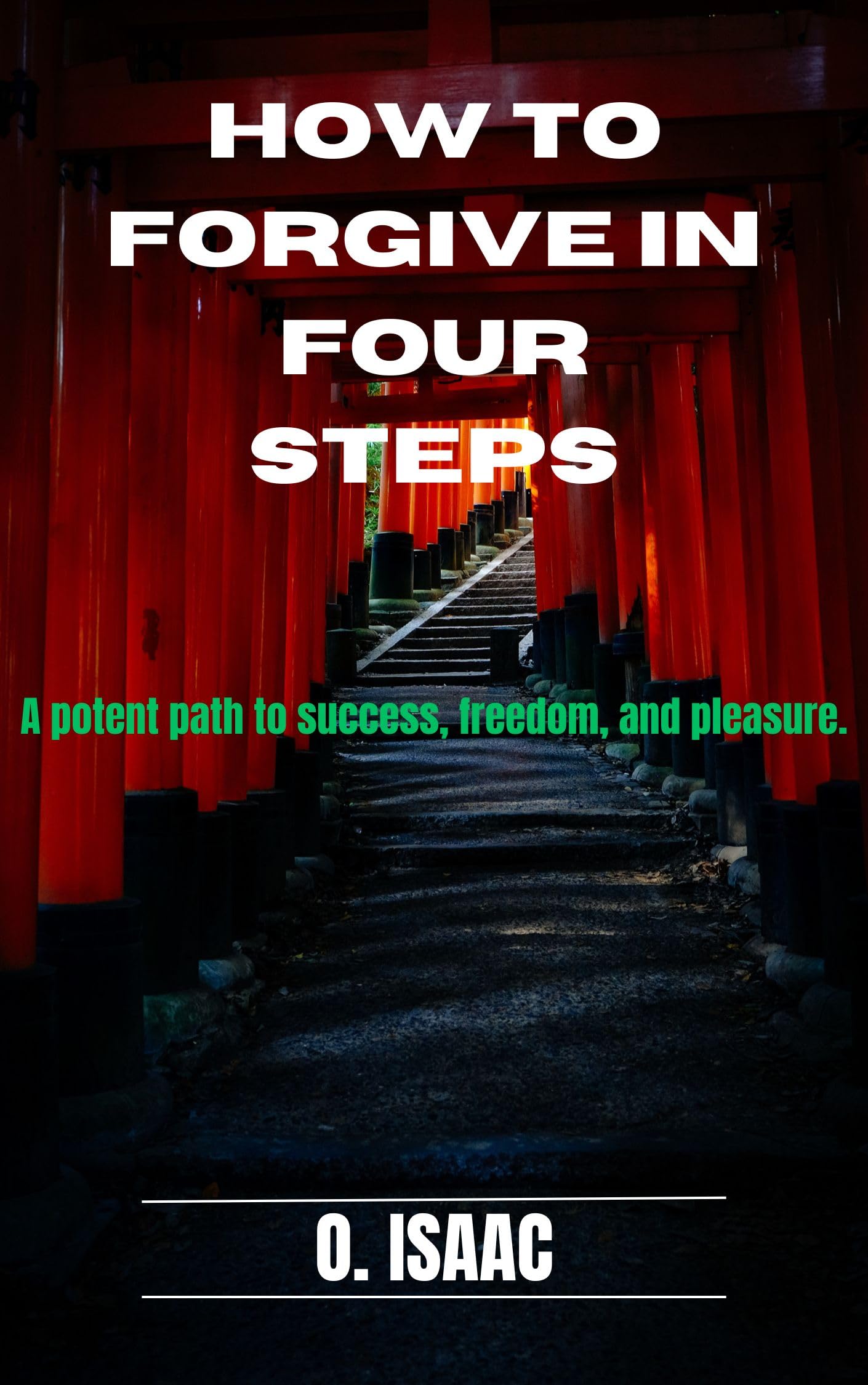 FOUR STEPS TO FORGIVENESS: A guide to healing and letting go of the ...