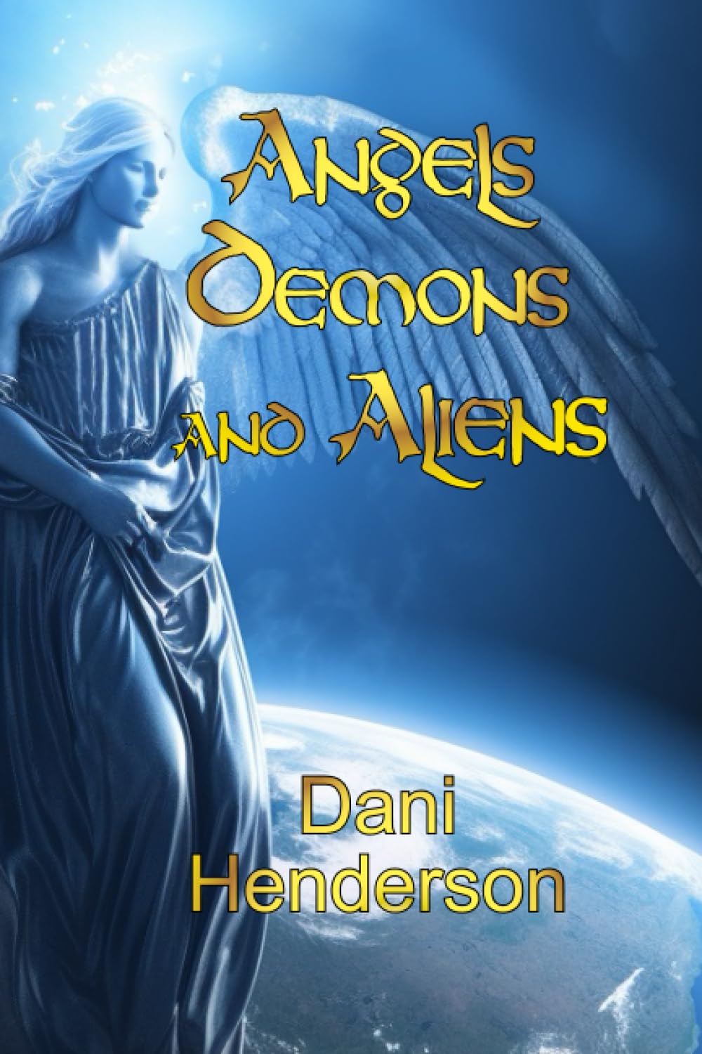 Angels, Demons and Aliens: True Documented Paranormal Investigations ...