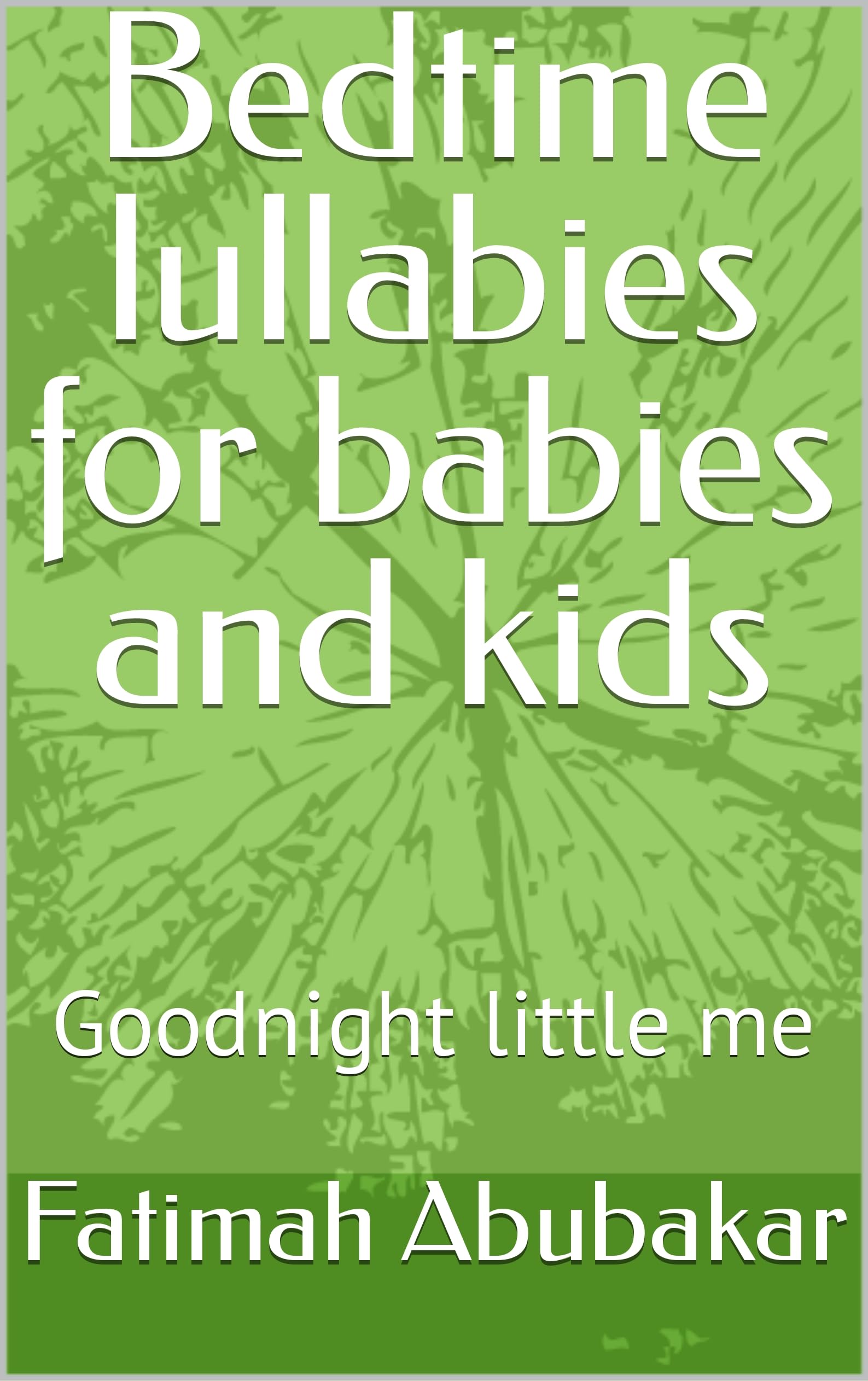 Bedtime lullabies for babies and kids: Goodnight little me by Fatimah ...