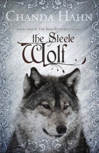 The Steele Wolf (The Iron Butterfly #2) by Chanda Hahn | Goodreads