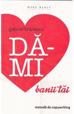 Da-mi banii tai. Metoda de copywriting by Gabriel Brănescu | Goodreads