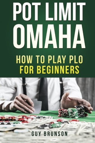 Pot Limit Omaha: How To Play PLO For Beginners by Guy Brunson by Guy ...