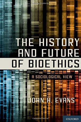 The History and Future of Bioethics: A Sociological View by John H ...