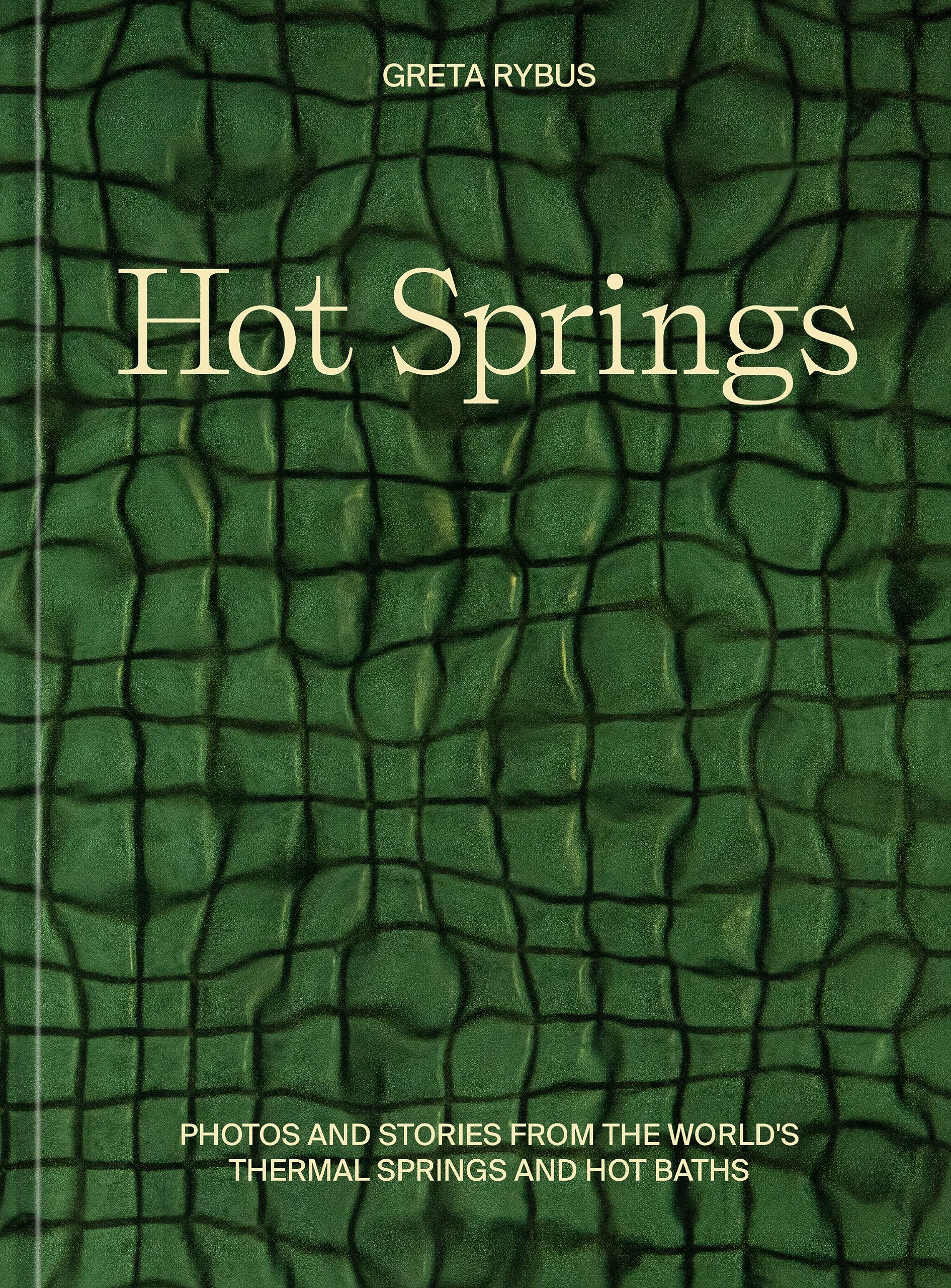 Hot Springs: Photos and Stories of How the World Soaks, Swims, and ...
