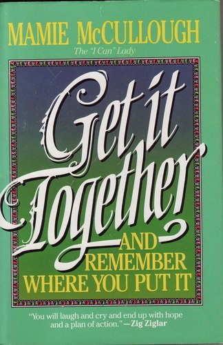 Get It Together: And Remember Where You Put It by Mamie McCullough ...